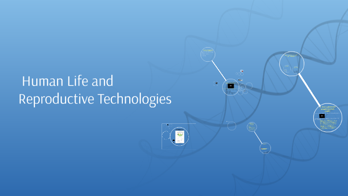 Human Life and Reproductive Technologies by Professor walter sisto on Prezi