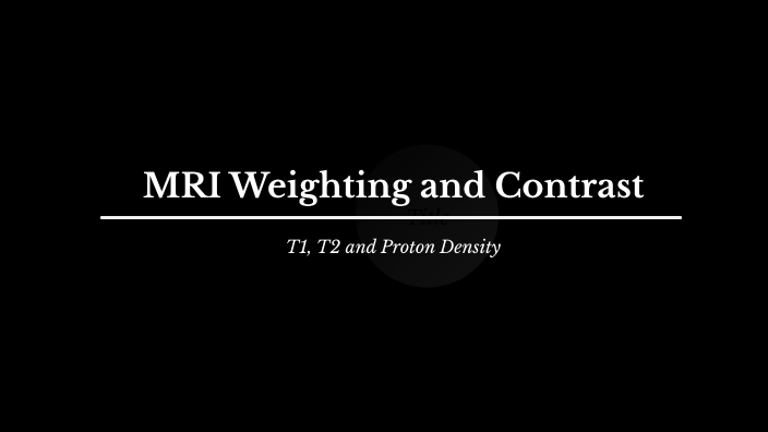 MRI Weighting and Contrast by X X on Prezi