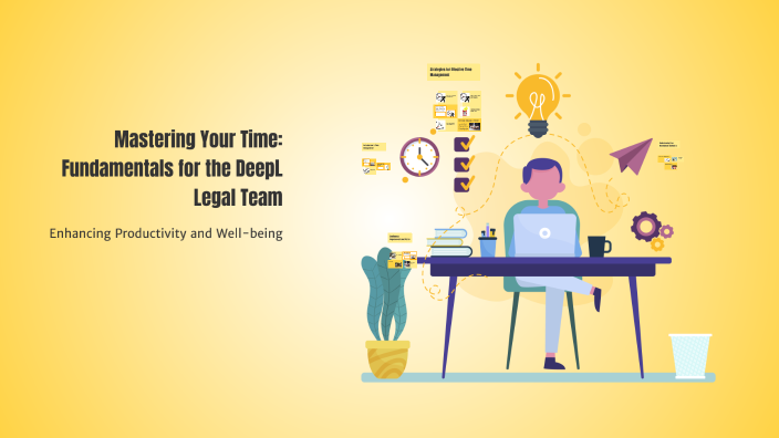 Mastering Your Time: Fundamentals for the DeepL Legal Team by on Prezi