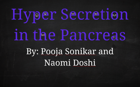 Hyper Secretion in the Pancreas by Naomi Doshi on Prezi