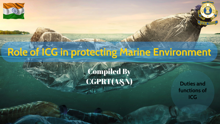 Role of ICG in protecting marine environment by INDIAN COAST GUARD on Prezi