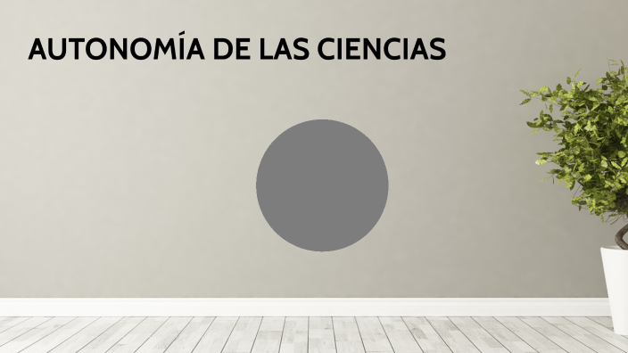 AUTONOMÍA DE LAS CIENCIAS by ADRIANA VALDERRAMA on Prezi