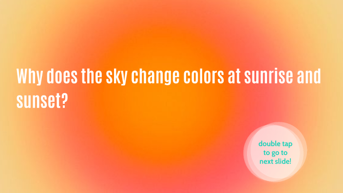 Why does the sky change colors at sunrise and sunset? by macie porwal on Prezi