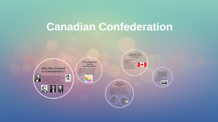 Canadian Confederation by N, G, K P, H, L on Prezi