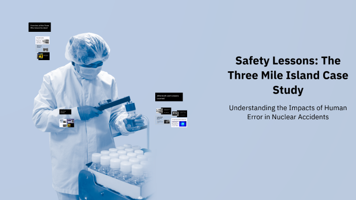 Safety Lessons: The Three Mile Island Case Study by Mugilan M on Prezi