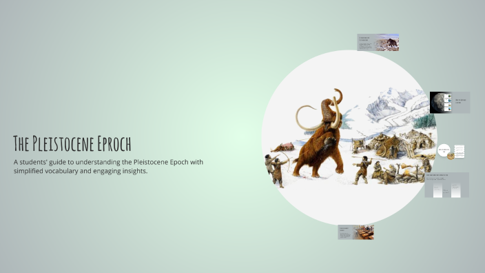 The Pleistocene Epoch by Quinlynn Mosley on Prezi