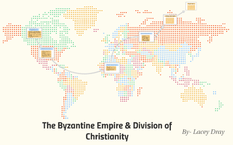 The Byzantine Empire & Division of Christianity by lacey dray on Prezi