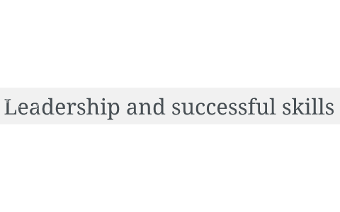 Leadership skills by Tyler Papineau on Prezi