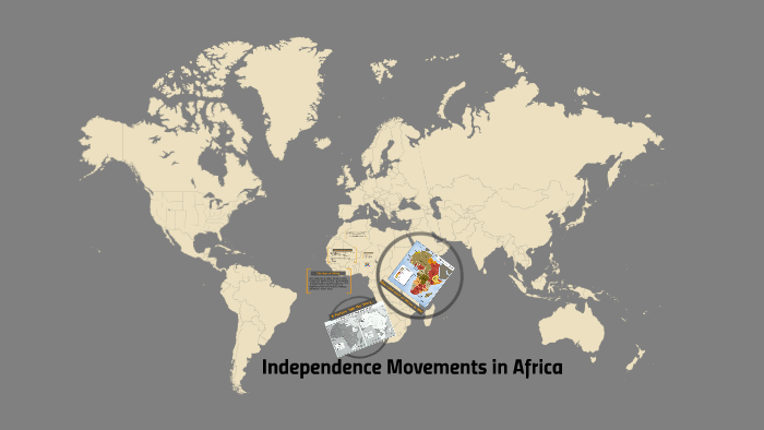 4. Independence Movements in Africa by k hogan on Prezi