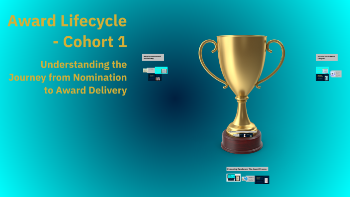 Award Lifecycle - Cohort 1 by Olivia Cash on Prezi
