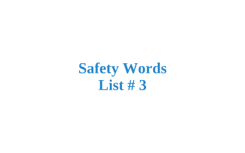 Safety Words - List 3 by William Schipilow on Prezi