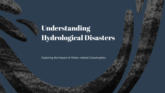 Understanding Hydrological Disasters by Aarav Singh on Prezi