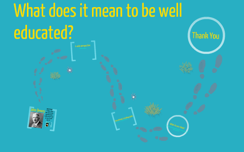What Does It Mean to be Well Educated by John Dubie on Prezi