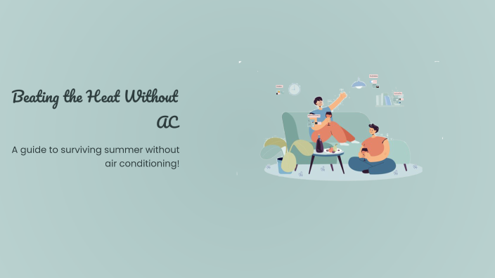 Beating the Heat Without AC by bElugA LoL on Prezi