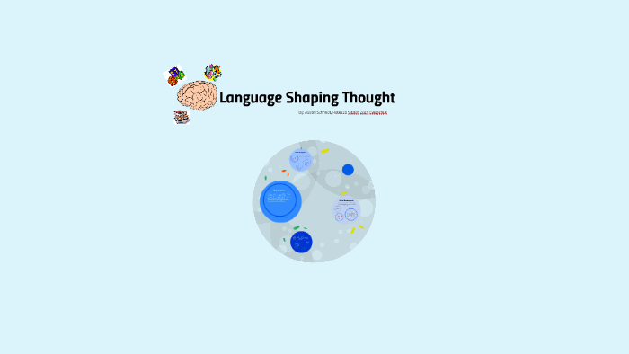 Language Shaping Thought by Austin Schmidt on Prezi