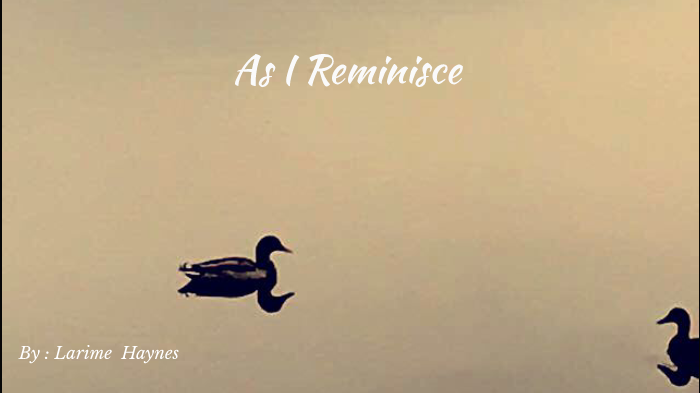 As I Reminisce by larime haynes on Prezi