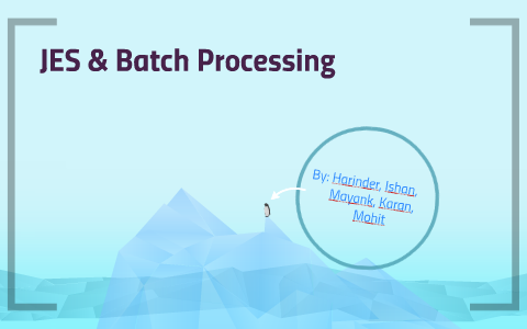 JES & Batch Processing by Ishan Sharma on Prezi