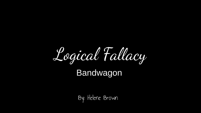 Logical Fallacy - Bandwagon by Helene Brown on Prezi
