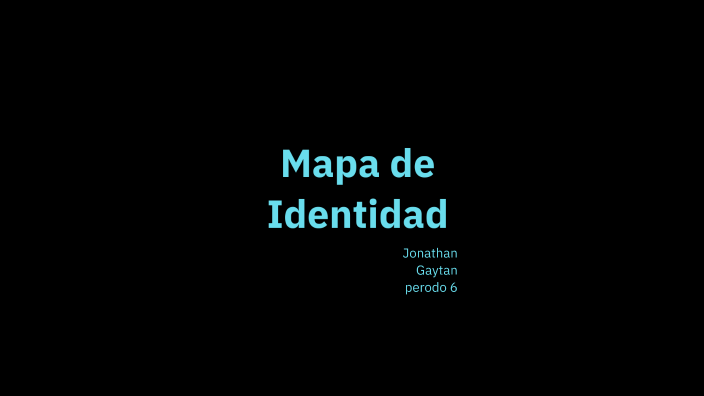 mapa de identidad by Jonathan Gaytan-Jimenez on Prezi