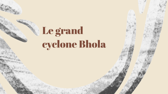 Le grand cyclone Bhola by Preyoshi Bhuiyan on Prezi