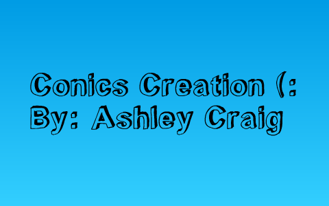 Conics Creation Project by Ashley Craig on Prezi