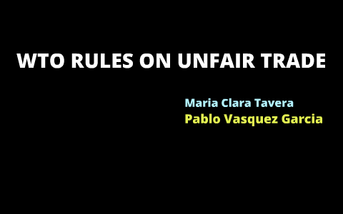 WTO rules on unfair trade by Pablo Vasquez on Prezi