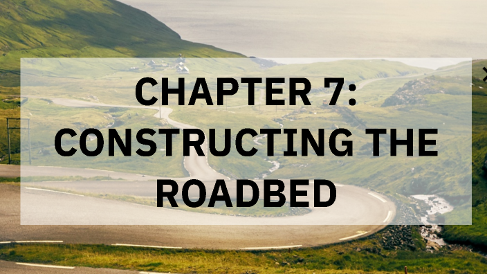 CHAPTER 7: CONSTRUCTING THE ROADBED by Erica Capitli on Prezi