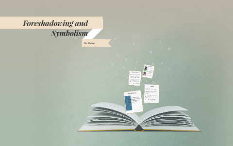Foreshadowing and Symbolism by Heather Stanley on Prezi