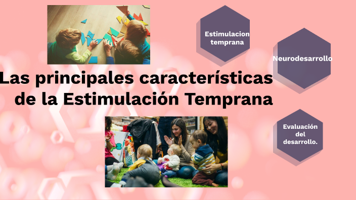 las principales características de la Estimulación Temprana by Yamani Mojica on Prezi