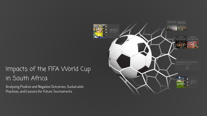 Impacts of the FIFA World Cup in South Africa by Rukhsana Hamid on Prezi