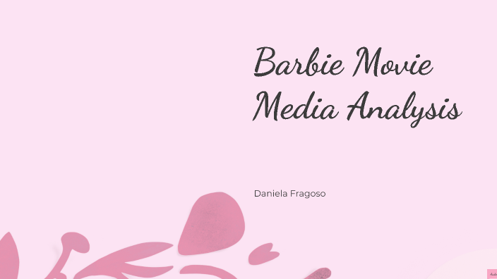 Barbie Movie Media Analysis by daniela fragoso on Prezi