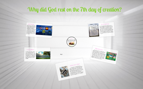 Why did God rest on the 7th day of creation? by Ellie Ackerman on Prezi