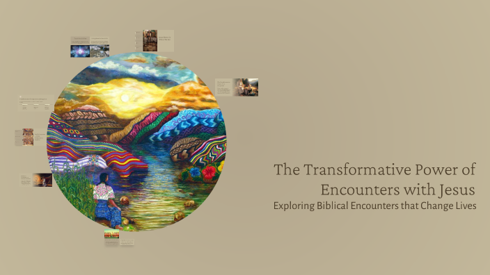 The Transformative Power of Encounters with Jesus by Daniel Alchin on Prezi
