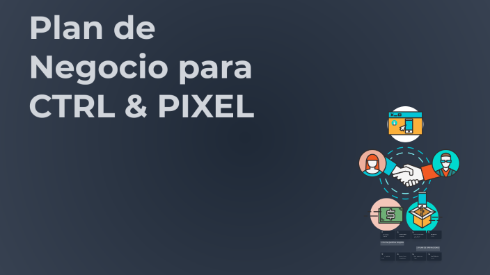 Plan de Negocio para CTRL & PIXEL by Angel Chifoni Cuesta on Prezi