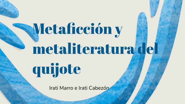 metaficcion y metaliteratura by Irati Cabezón Labat on Prezi