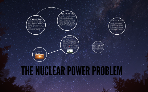 THE NUCLEAR POWER PROBLEM by Sean Rogers on Prezi
