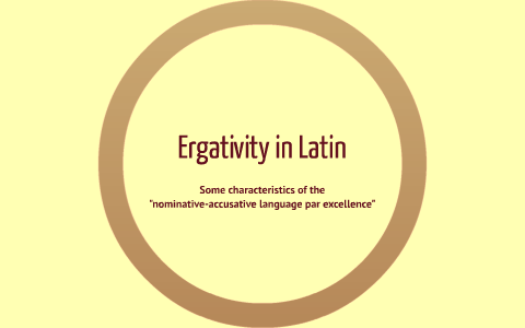 Ergativity in Latin by Mathijs Debaene on Prezi