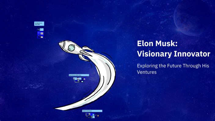Elon Musk: Visionary Innovator by Nick Bradley on Prezi