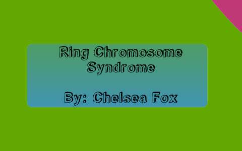 AP Biology Rare Chromosomal Mutations-- Ring Chromosomal Disorder by ...