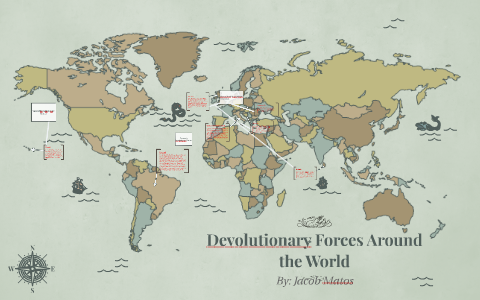 Devolutionary Forces Around the World by Jacob Matos on Prezi