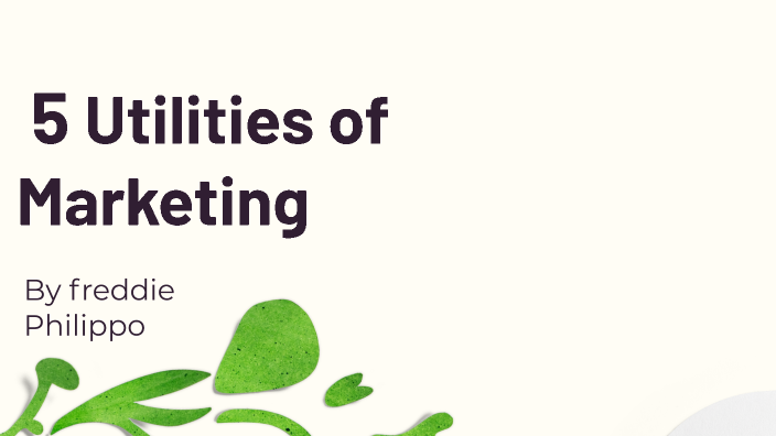 5 Utilities of Marketing by Frederic Philippo on Prezi
