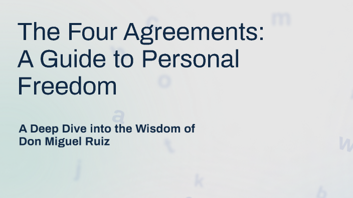 The Four Agreements: A Guide to Personal Freedom by Rachel Devis on Prezi