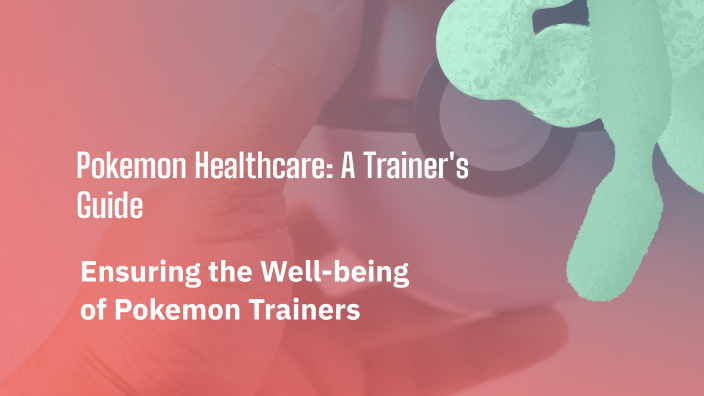 Pokemon Healthcare: A Trainer's Guide by Micah on Prezi