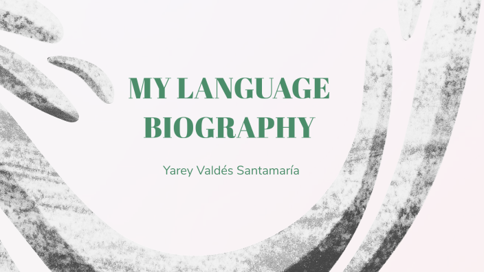 My Language Biography by Yarey Valdés Santamaría on Prezi