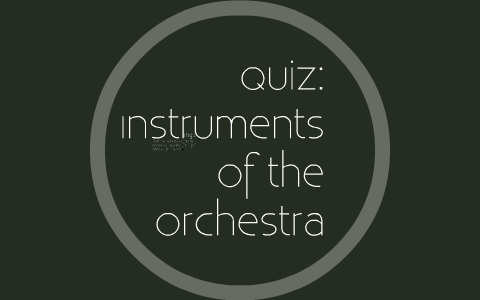 Quiz on Instruments of the Orchestra by Melissa Ong on Prezi