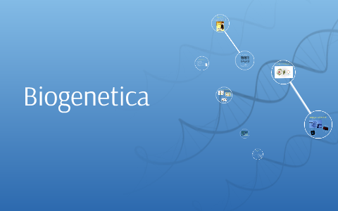Biogenetica by Myrna . on Prezi