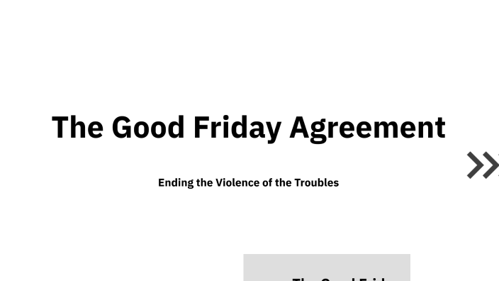 The Good Friday Agreement by Ella Menez on Prezi