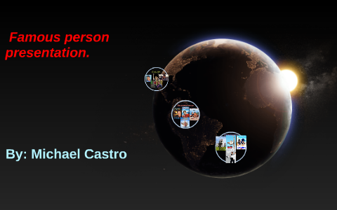 Famous person presentation. by michael castro