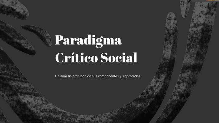 Paradigma Crítico Social by Leonardo CE on Prezi