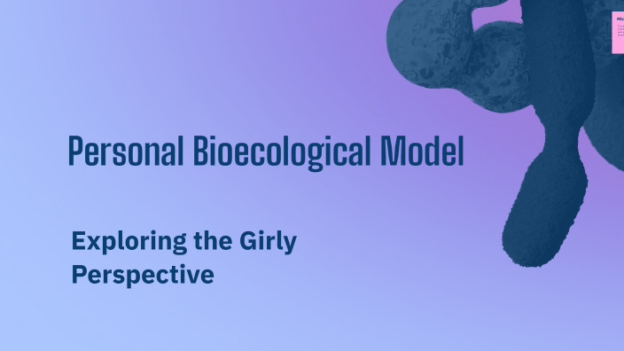 Personal Bioecological Model by Emily Bravo on Prezi